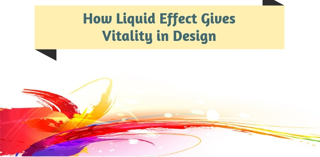 How Liquid Effect Gives Vitality in Design