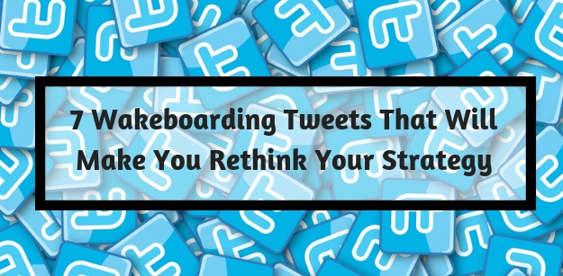 7 Wakeboarding Tweets That Will Make You Rethink Your Strategy